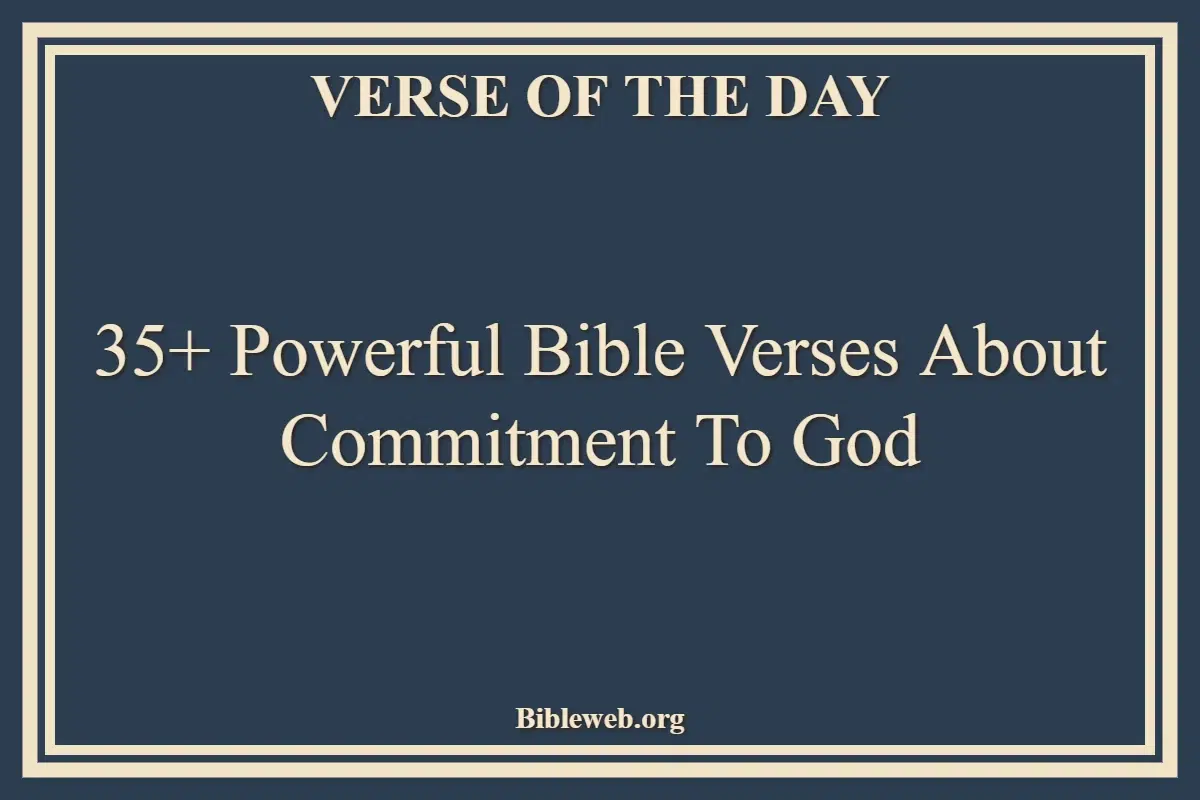 35+ Powerful Bible Verses About Commitment To God - Bible Verses About