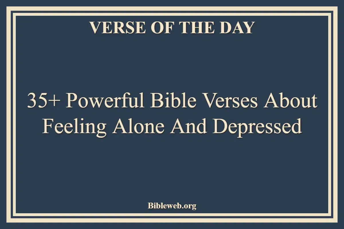 35+ Powerful Bible Verses About Feeling Alone And Depressed - Bible ...