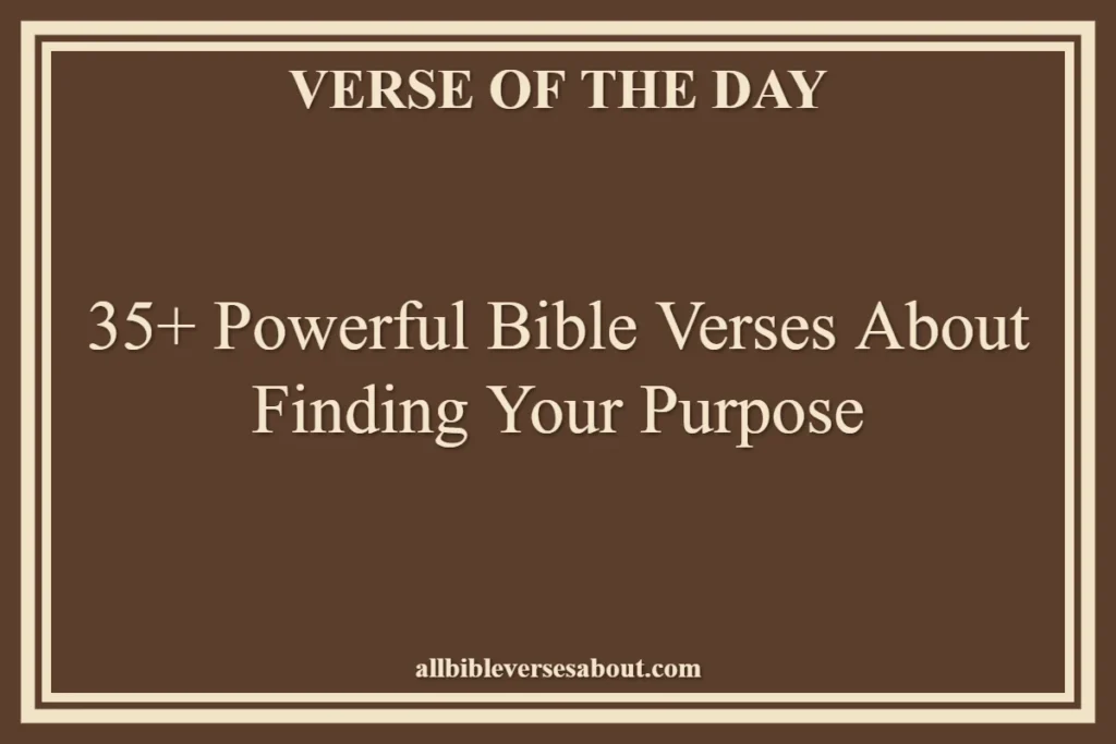 35+ Powerful Bible Verses About Finding Your Purpose - Bible Verses About