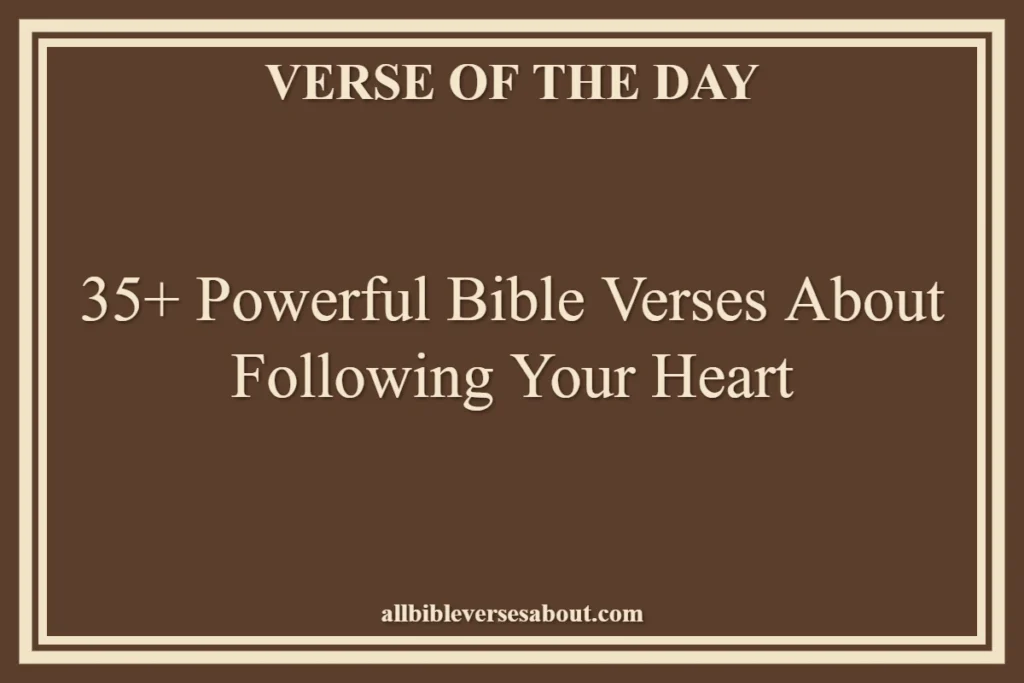 35+ Powerful Bible Verses About Following Your Heart - Bible Verses About