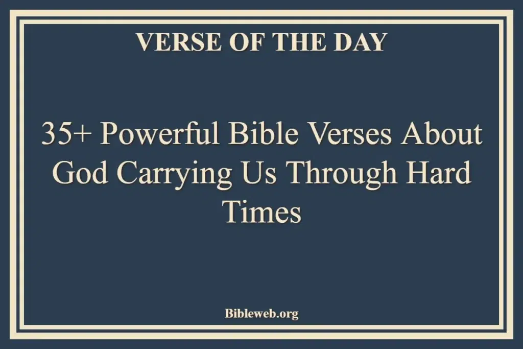 35+ Powerful Bible Verses About God Carrying Us Through Hard Times ...