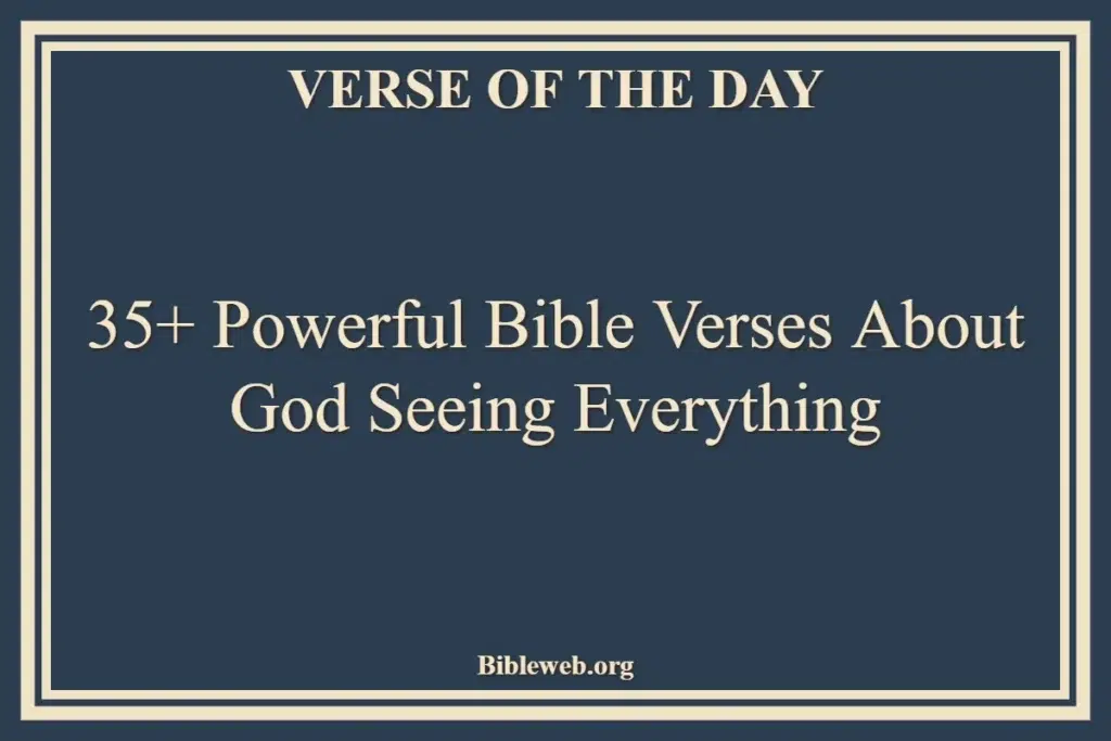 35+ Powerful Bible Verses About God Seeing Everything - Bible Verses About