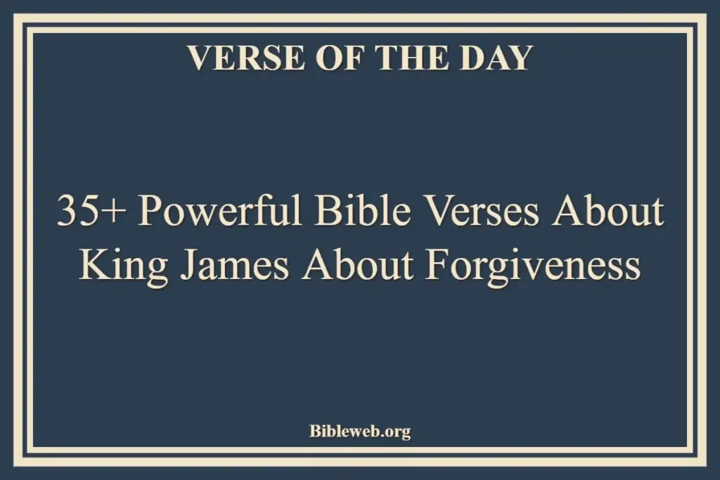 35+ Powerful Bible Verses About King James About Forgiveness - Bible ...