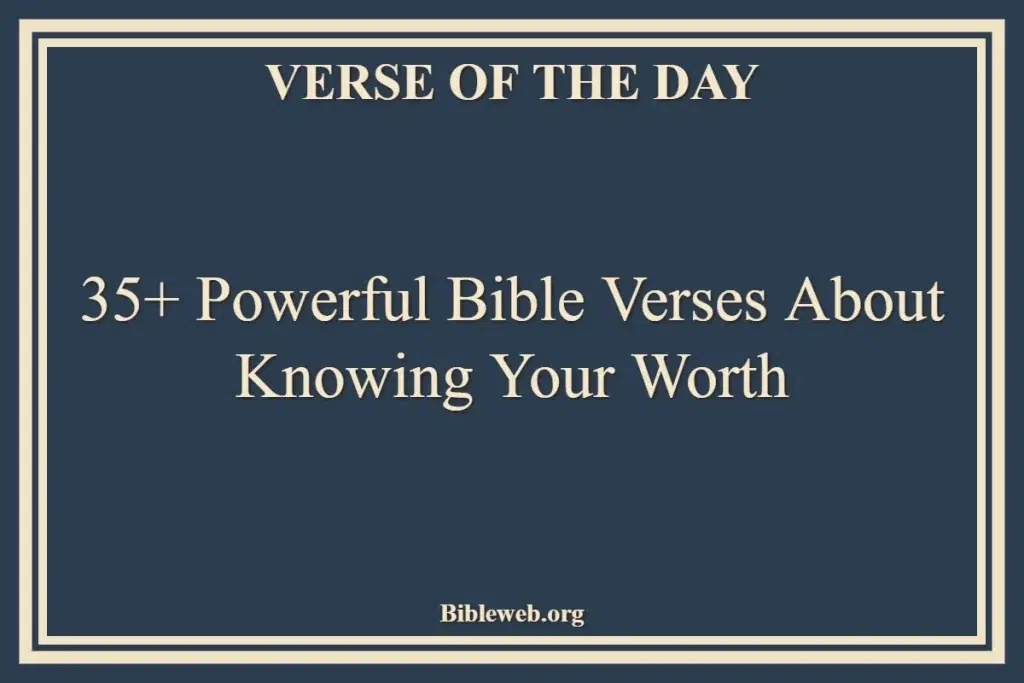 35+ Powerful Bible Verses About Knowing Your Worth - Bible Verses About