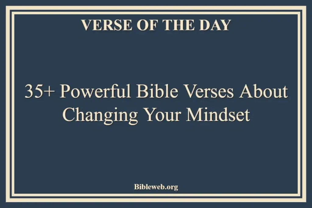 35+ Powerful Bible Verses About Changing Your Mindset - Bible Verses About
