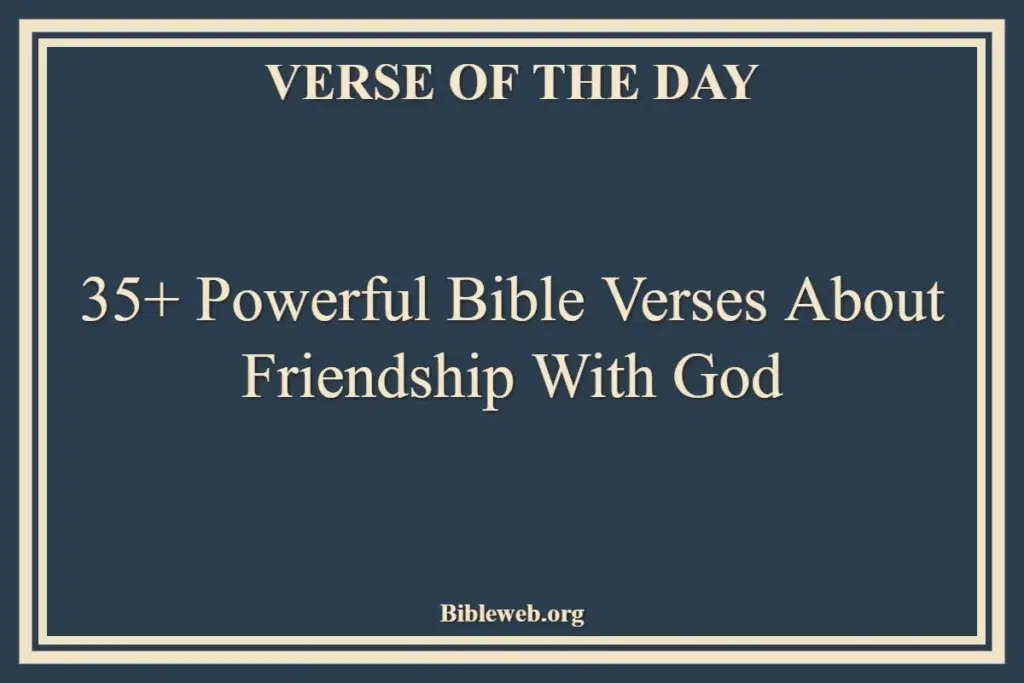35+ Powerful Bible Verses About Friendship With God - Bible Verses About