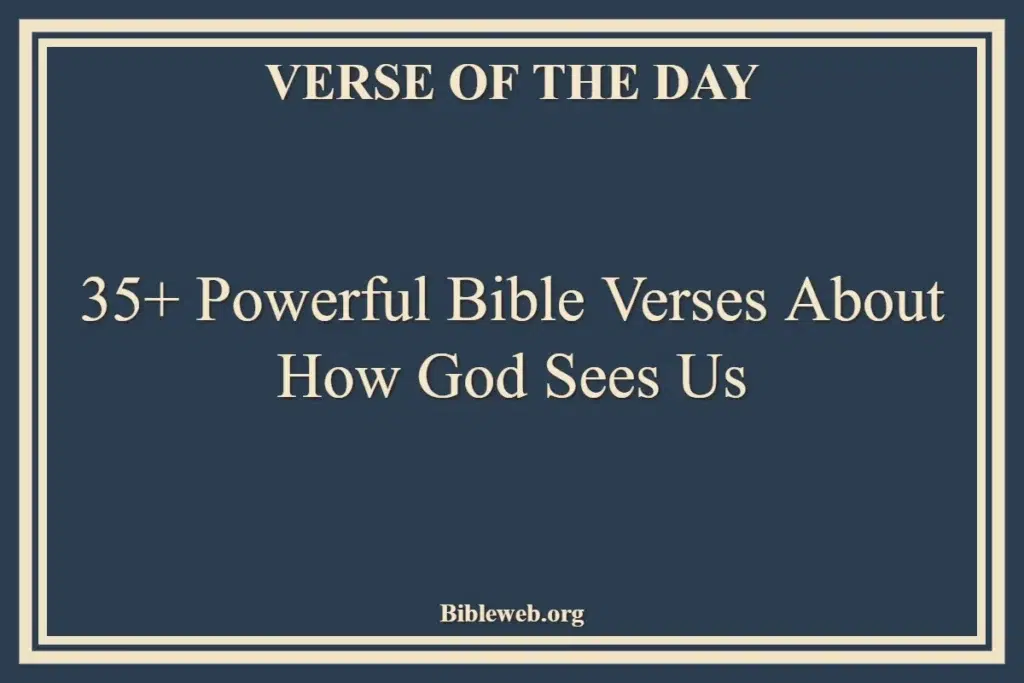 35+ Powerful Bible Verses About How God Sees Us - Bible Verses About