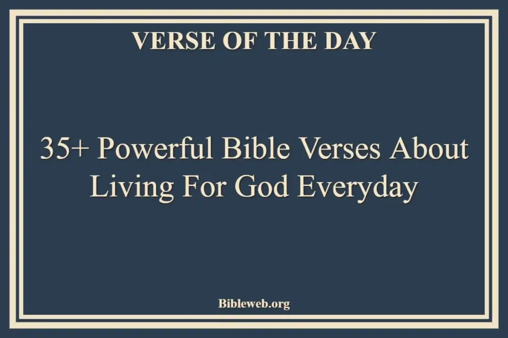 35+ Powerful Bible Verses About Living For God Everyday - Bible Verses ...