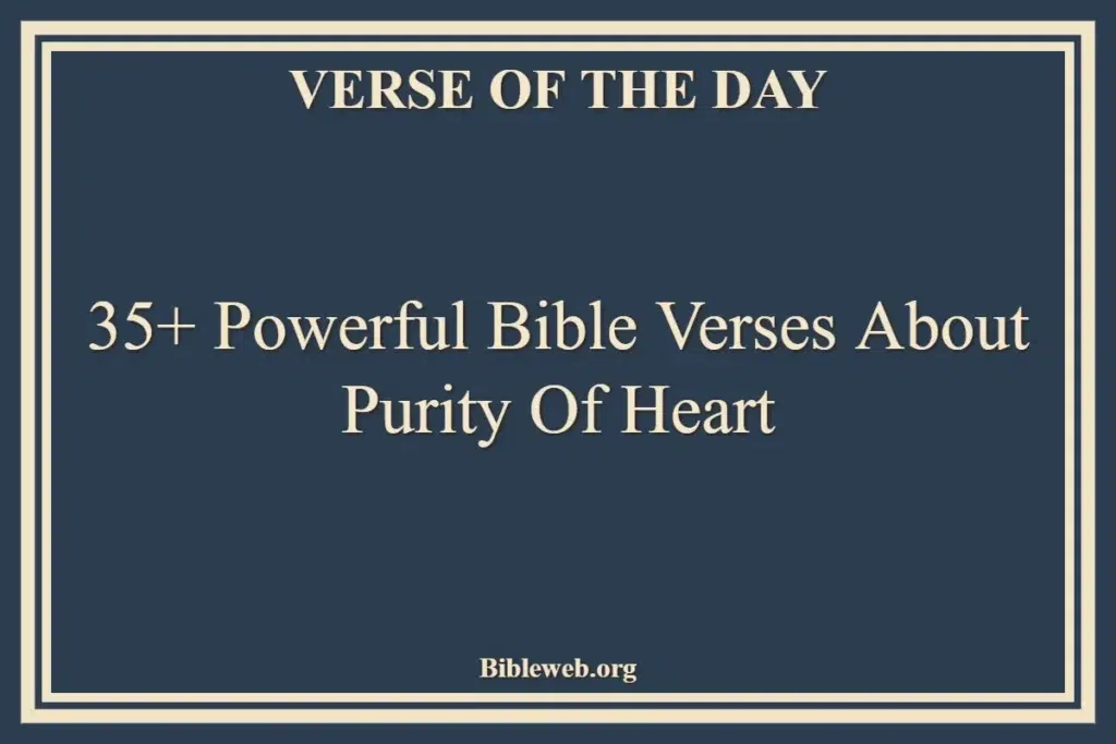 35+ Powerful Bible Verses About Purity Of Heart - Bible Verses About