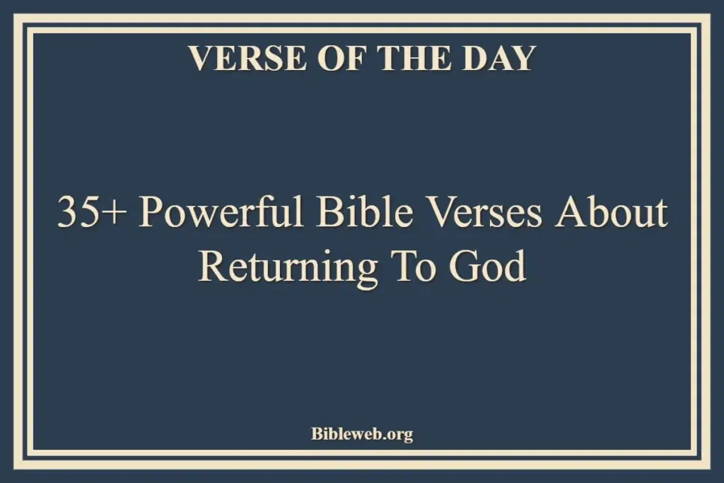 35+ Powerful Bible Verses About Returning To God - Bible Verses About