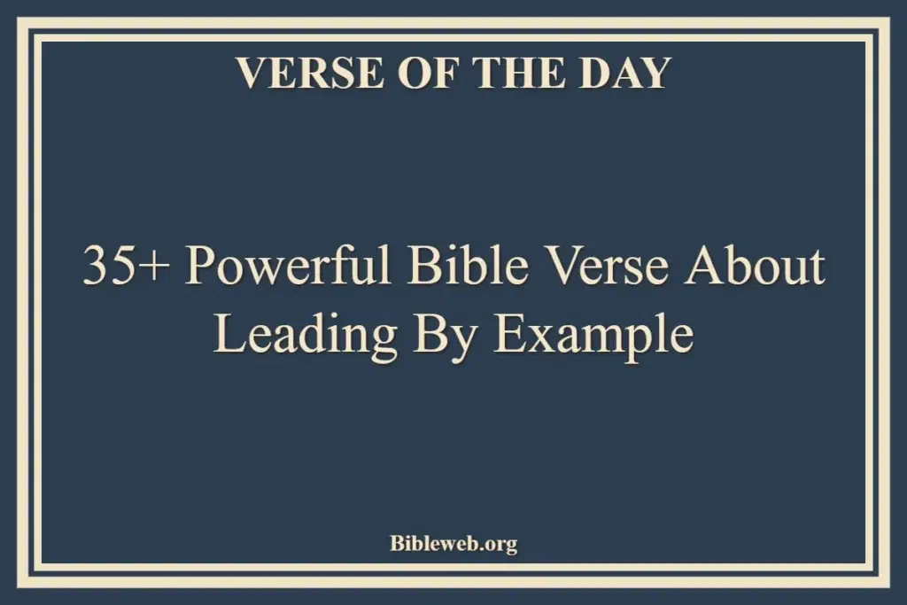 35+ Powerful Bible Verse About Leading By Example - Bible Verses About