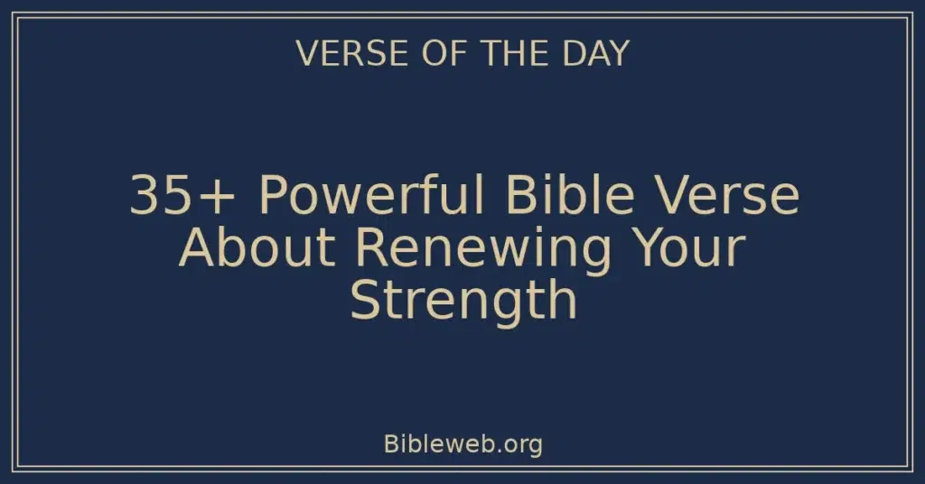 35+ Powerful Bible Verse About Renewing Your Strength - Bible Verses About
