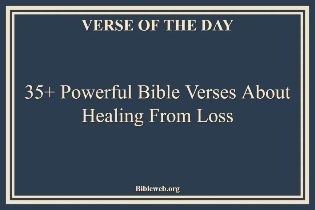 35+ Powerful Bible Verses About Healing From Loss - Bible Verses About
