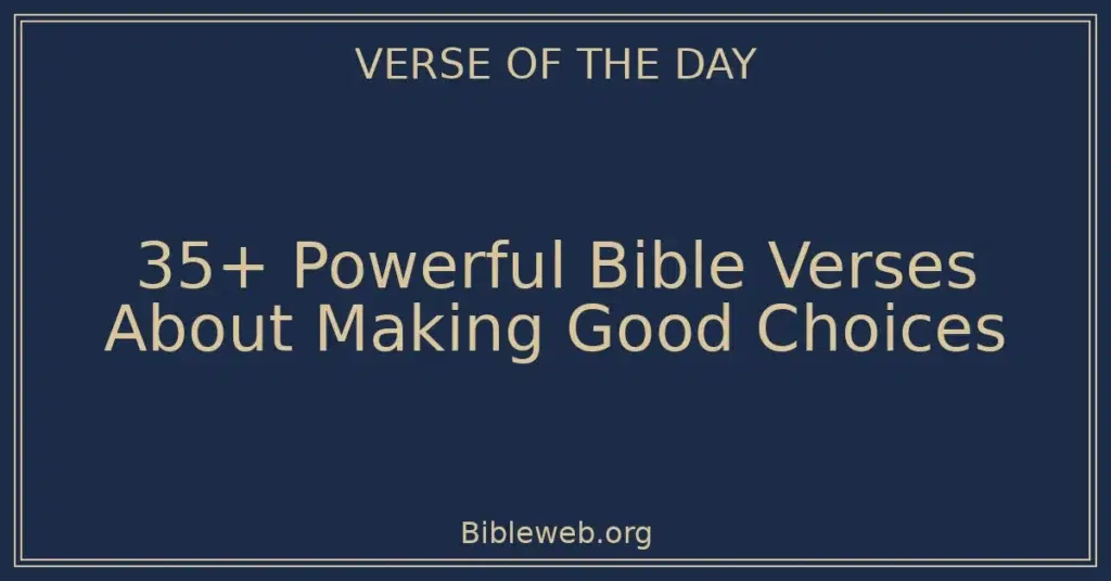 35+ Powerful Bible Verses About Making Good Choices - Bible Verses About