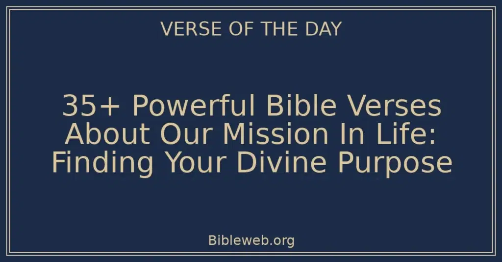 35+ Powerful Bible Verses About Our Mission In Life: Finding Your ...