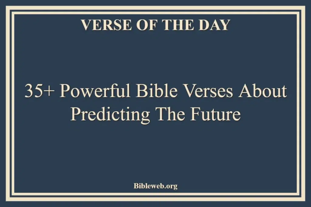 35+ Powerful Bible Verse About Predicting The Future - Bible Verses About