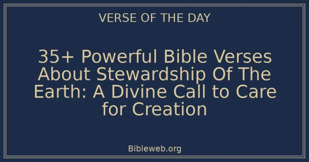 35+ Powerful Bible Verses About Stewardship Of The Earth: A Divine Call ...