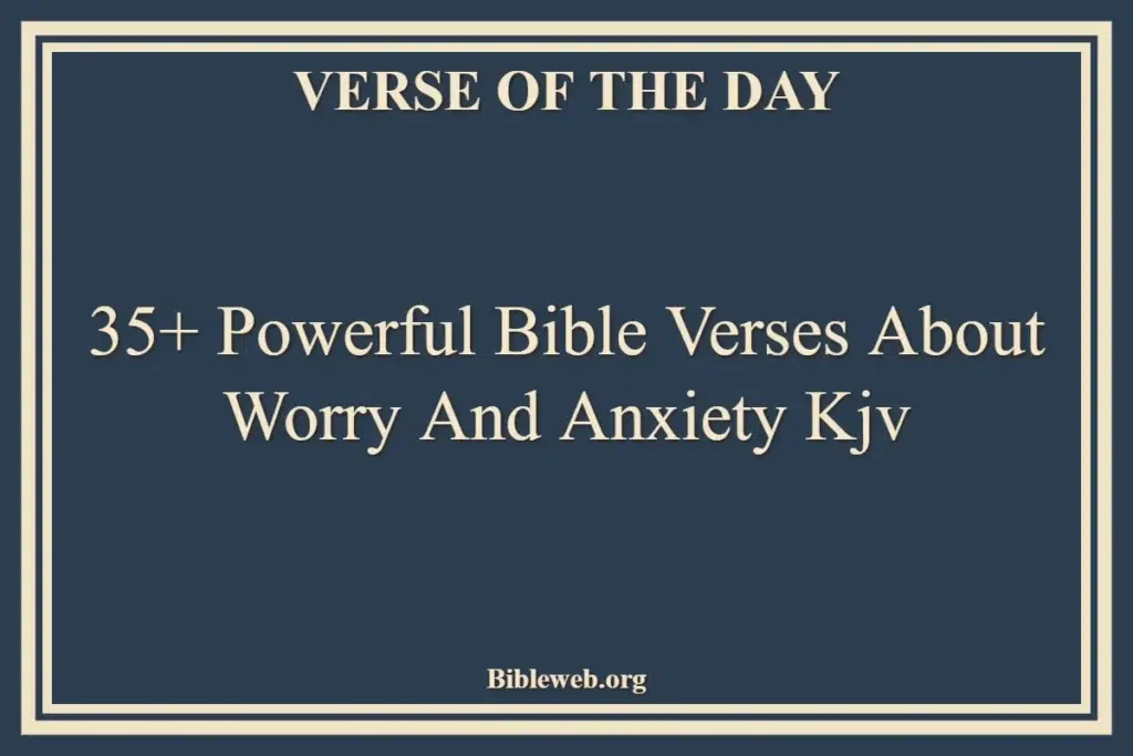 35+ Powerful Bible Verses About Worry And Anxiety Kjv - Bible Verses About
