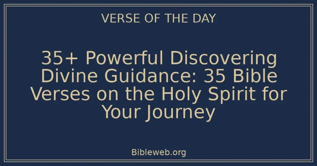 35+ Powerful Discovering Divine Guidance: 35 Bible Verses on the Holy ...