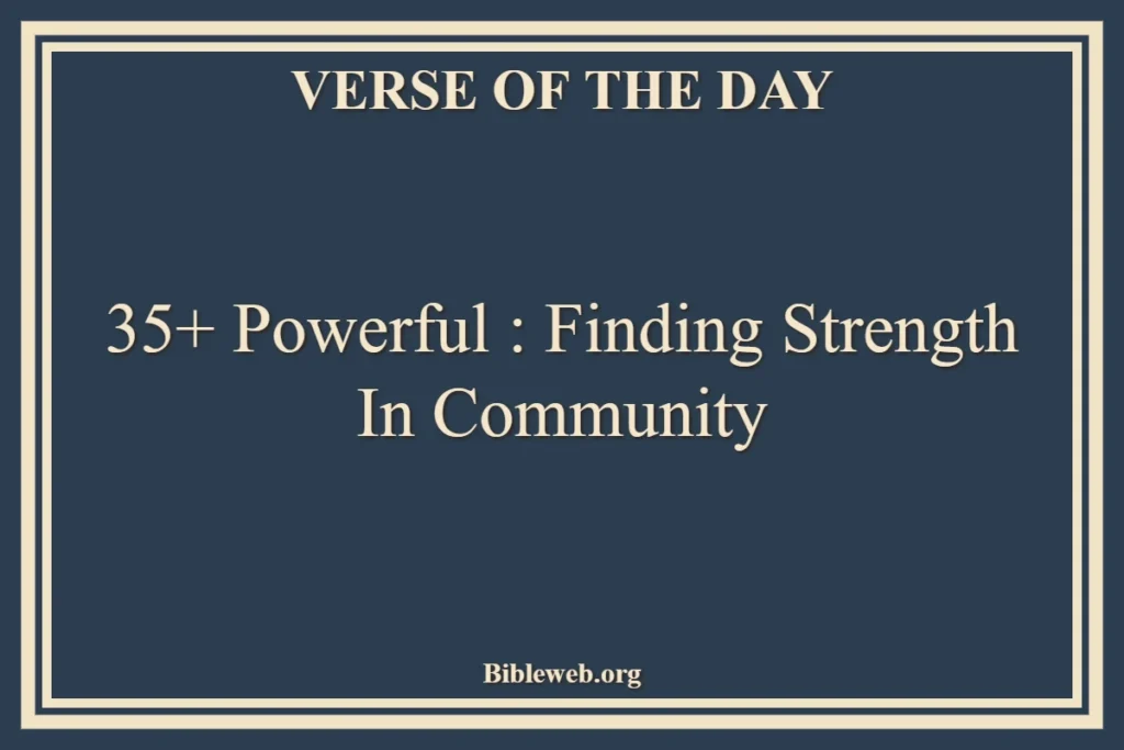 35+ Powerful : Finding Strength in Community - Bible Verses About