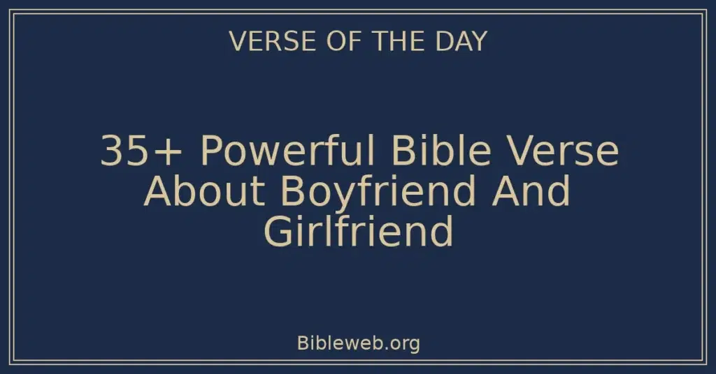 35+ Powerful Bible Verse About Boyfriend And Girlfriend - Bible Verses ...