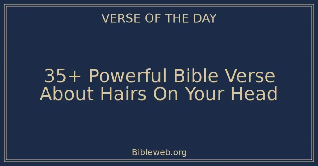 35+ Powerful Bible Verse About Hairs On Your Head - Bible Verses About