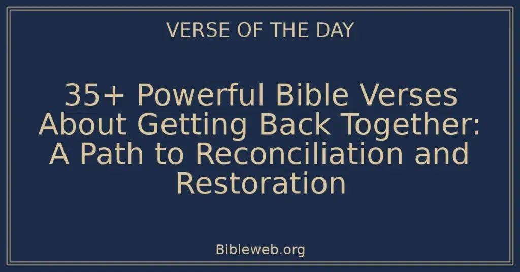 35+ Powerful Bible Verses About Getting Back Together: A Path to ...