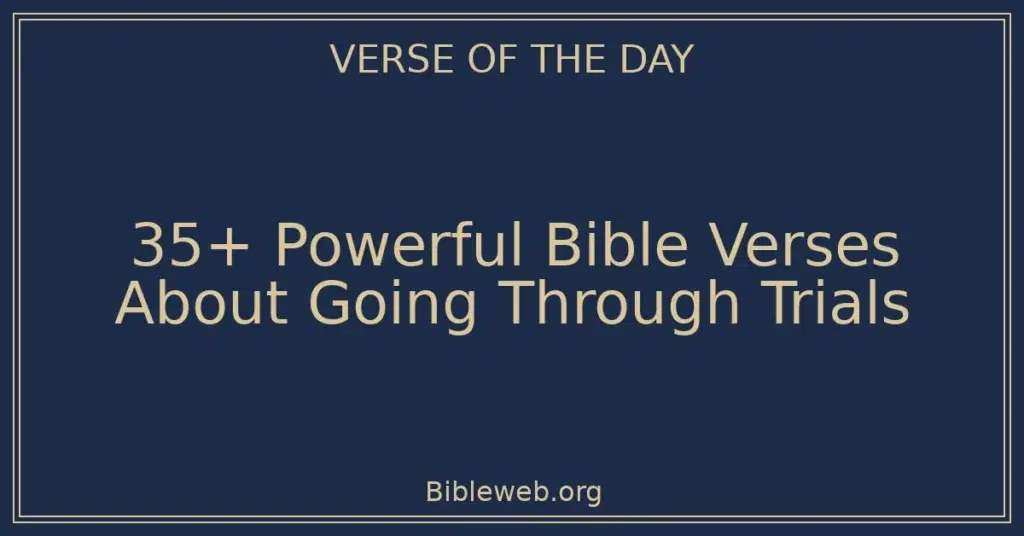 35+ Powerful Bible Verses About Going Through Trials - Bible Verses About
