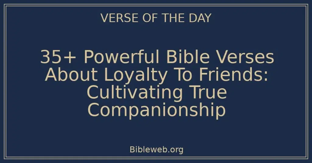 35+ Powerful Bible Verses About Loyalty To Friends: Cultivating True ...
