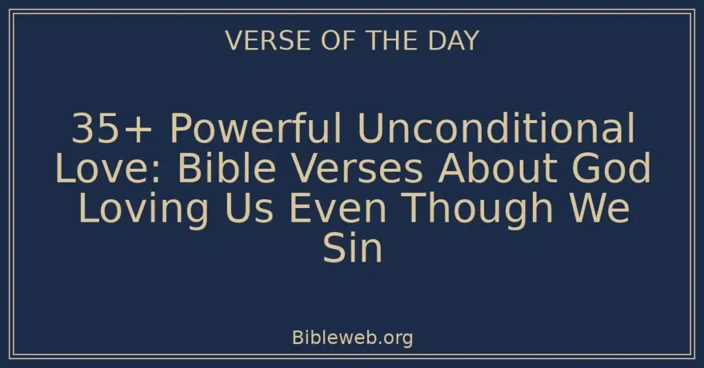 35+ Powerful Unconditional Love: Bible Verses About God Loving Us Even ...