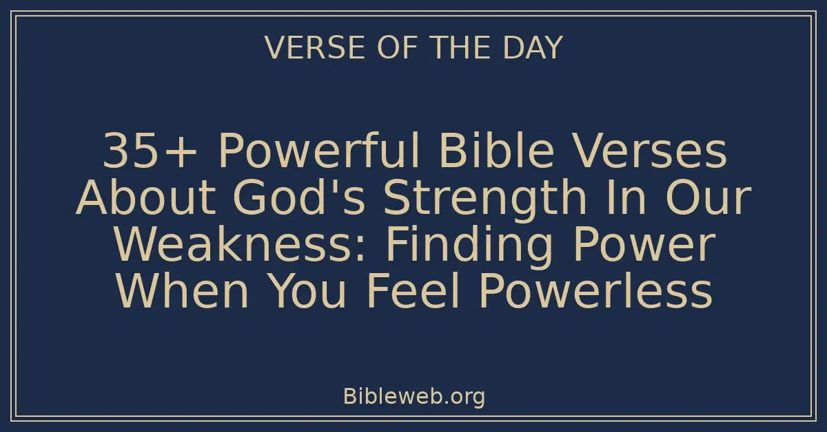 35+ Powerful Bible Verses About God's Strength In Our Weakness: Finding ...