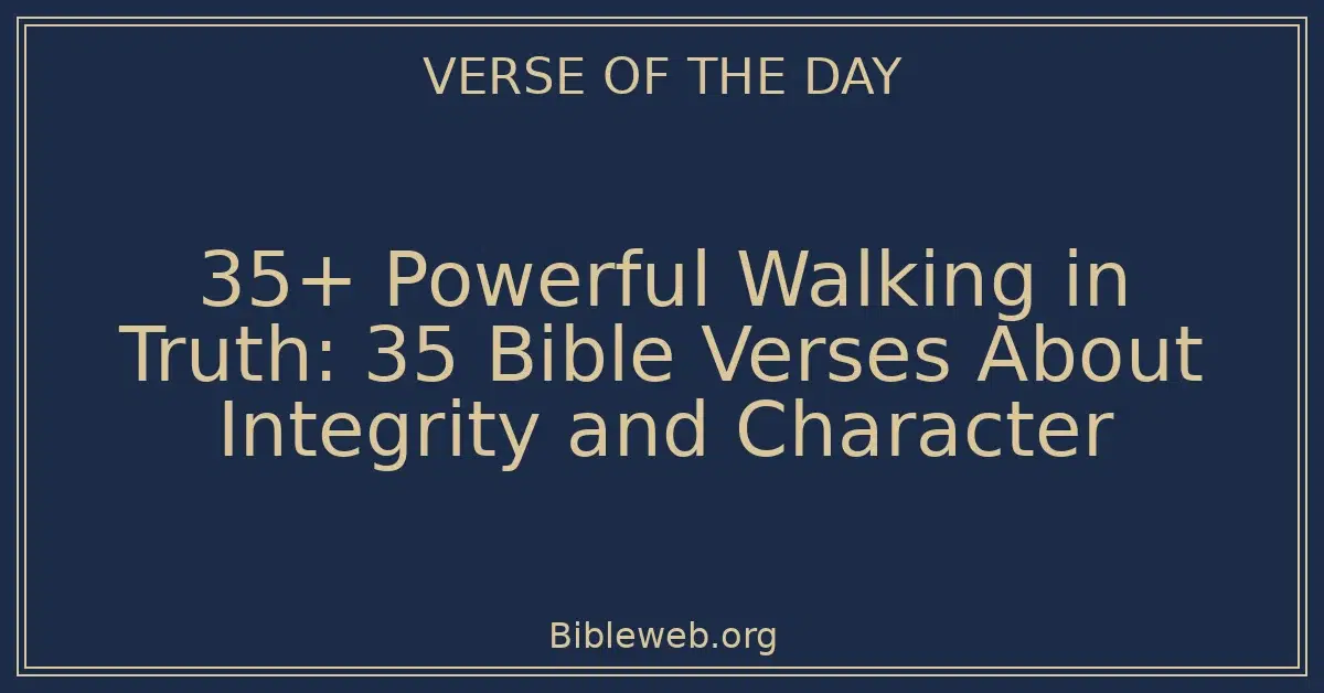35+ Powerful Walking in Truth: 35 Bible Verses About Integrity and ...