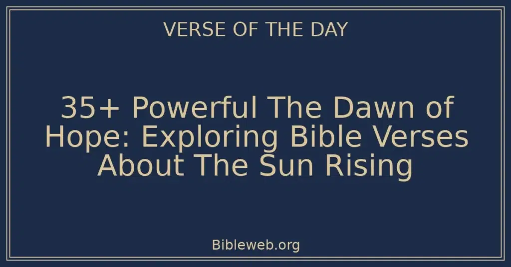35+ Powerful The Dawn of Hope: Exploring Bible Verses About The Sun ...