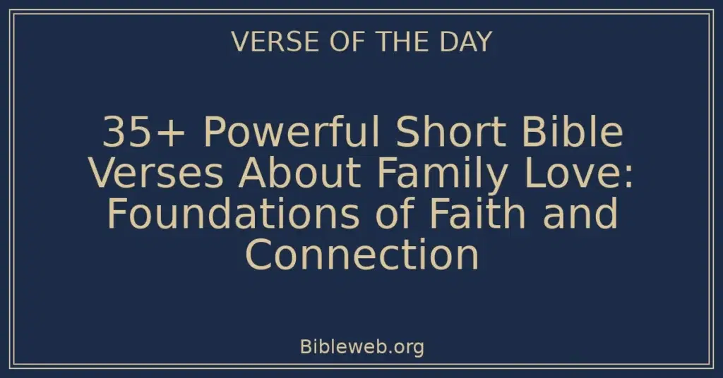 35+ Powerful Short Bible Verses About Family Love: Foundations of Faith ...