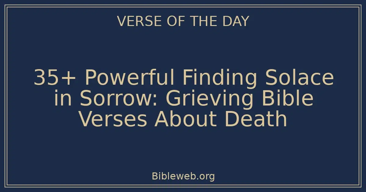 35+ Powerful Finding Solace in Sorrow: Grieving Bible Verses About ...