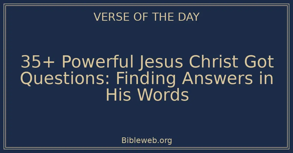 35+ Powerful Jesus Christ Got Questions: Finding Answers in His Words ...