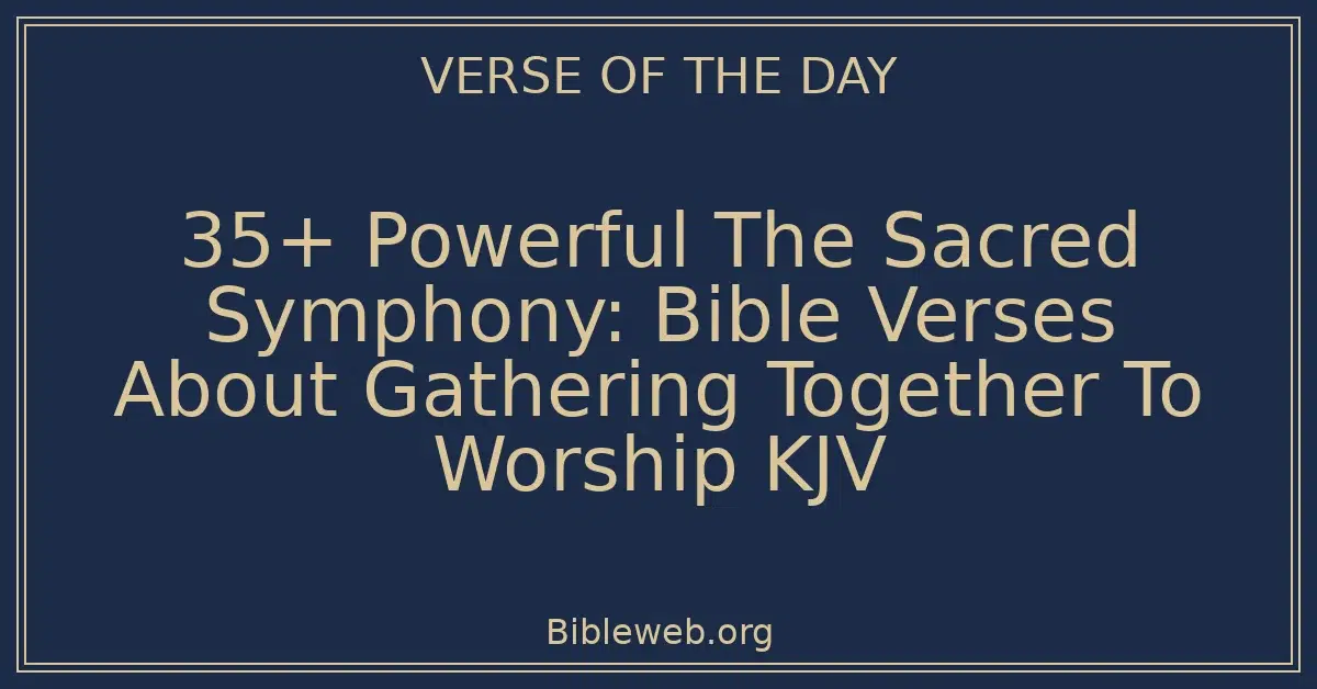 35+ Powerful The Sacred Symphony: Bible Verses About Gathering Together ...