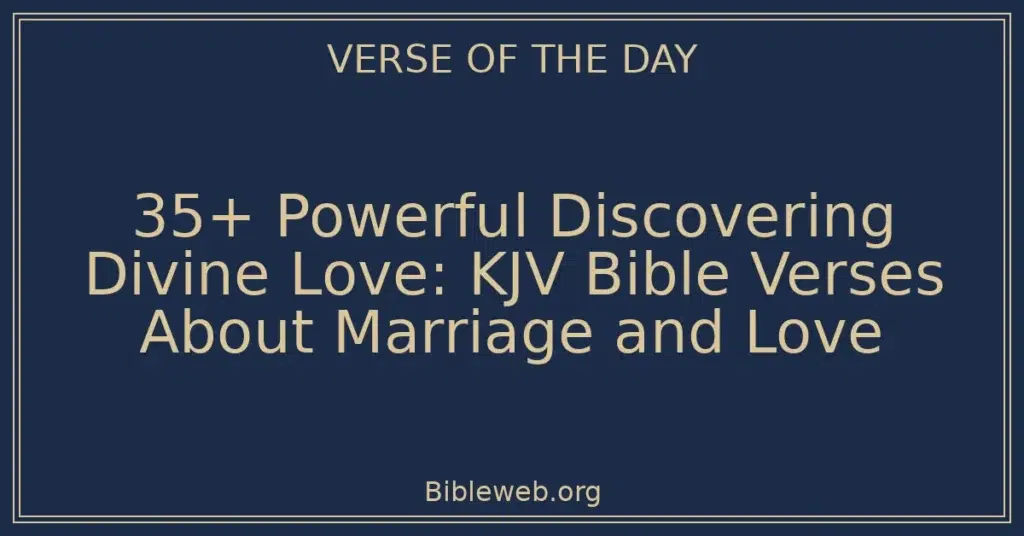 35+ Powerful Discovering Divine Love: KJV Bible Verses About Marriage ...