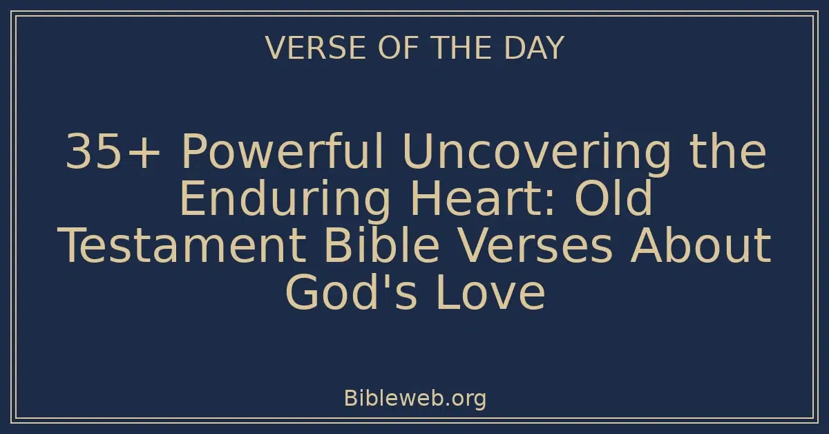35+ Powerful Uncovering the Enduring Heart: Old Testament Bible Verses ...