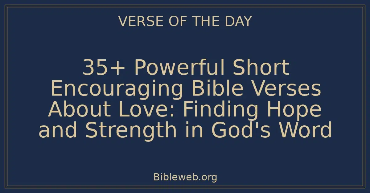35+ Powerful Short Encouraging Bible Verses About Love: Finding Hope ...