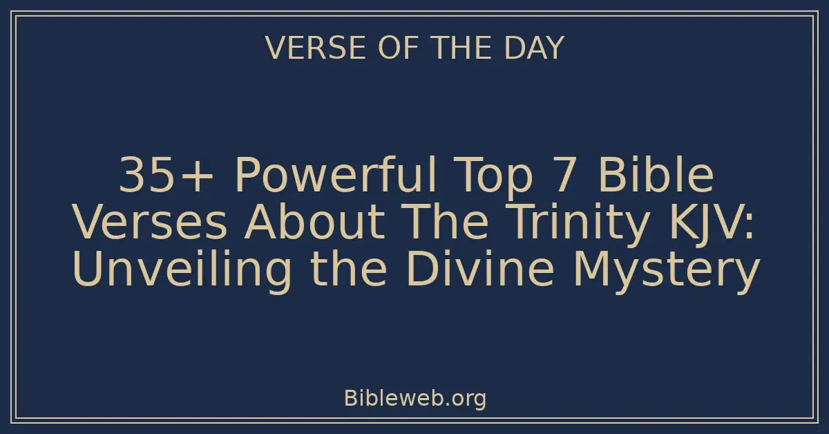 35+ Powerful Top 7 Bible Verses About The Trinity KJV: Unveiling the ...