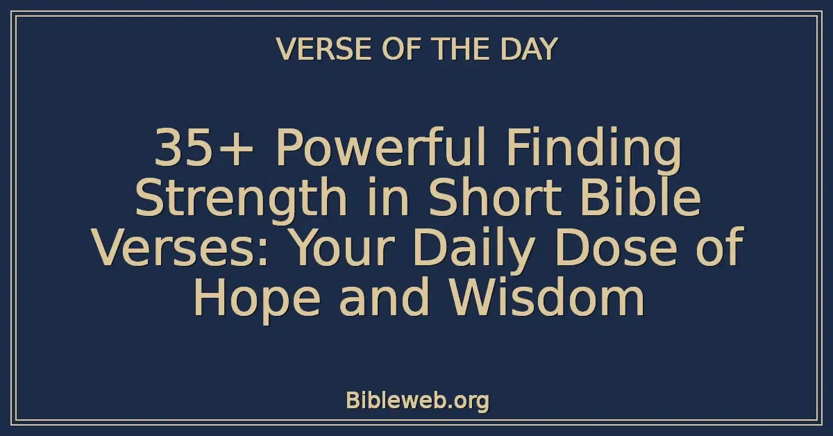 35+ Powerful Finding Strength in Short Bible Verses: Your Daily Dose of ...